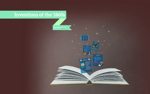 Inventions of the 1860s by Olivia Biernat on Prezi