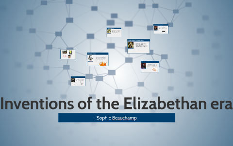 Inventions of the Elizabethan era by maxine lemieux on Prezi