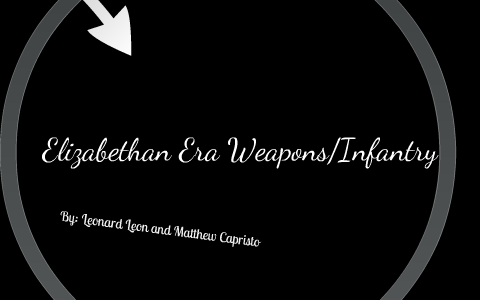 Elizabethan Era Weapons by Leonard Leon on Prezi