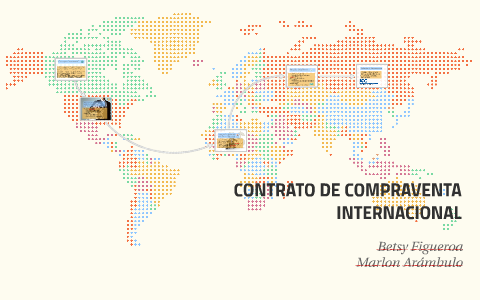 CONTRATO DE COMPRAVENTA INTERNACIONAL by Marlon Arámbulo on Prezi