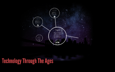 Technology hrough the ages by shelby Marchand on Prezi