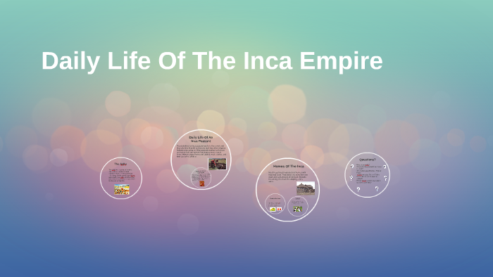 Daily Life Of The Inca Empire by Sumeja Guster on Prezi