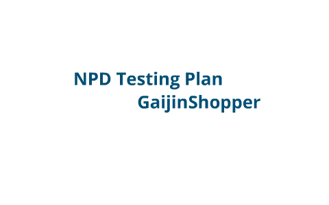 NPD Testing Plan by O S on Prezi