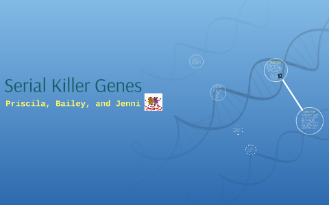 Serial Killer Genes by Priscila Ramirez on Prezi
