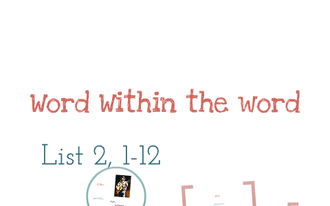Word Within The Word Lesson 2, 1-12 by Sierra Benton on Prezi