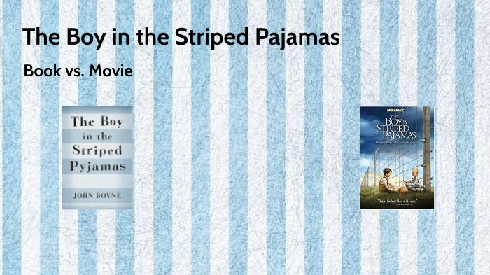 The Boy in the Striped Pajamas Book vs Movie by Edgar Ponce on Prezi