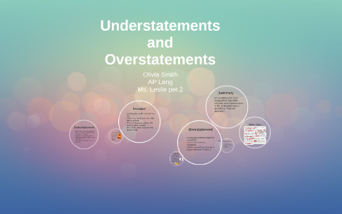 Understatements and Overstatements by Olivia Smith on Prezi
