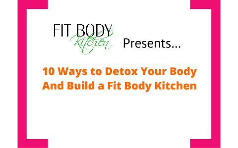 10 Ways to Detox Your Body And Build a Fit Body Kitchen by Fit Body ...