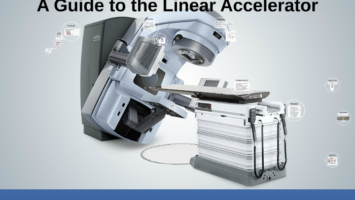 A Guide to the Linear Accelerator by Dana Peterson on Prezi
