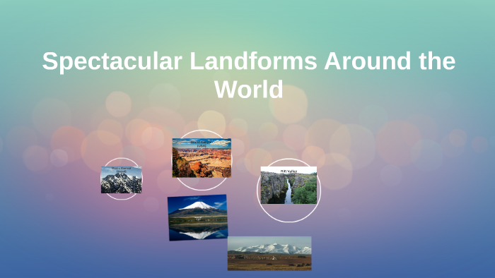 Spectacular Landforms Around the World by Jen Petraccone on Prezi