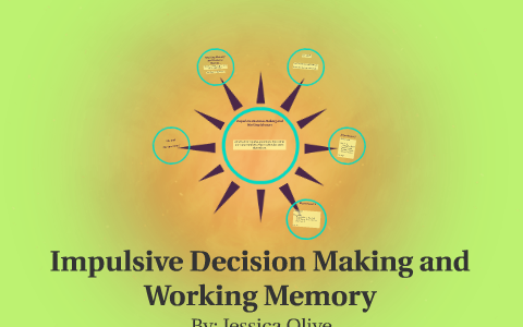 Impulsive Decision Making and Working Memory by Jessica Olive on Prezi