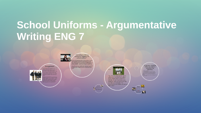 School Uniforms - Argumentative Writing for Eng 7 by Mrs. Darling on Prezi