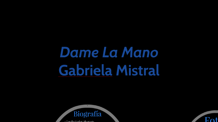 Dame la Mano de Gabriela Mistral by Juan Diaz on Prezi