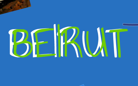 English II - BEIRUT by Daniela Herrera Arbeláez on Prezi