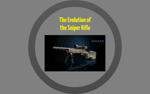 The Evolution Of the Sniper Rifle by jake big ol john on Prezi