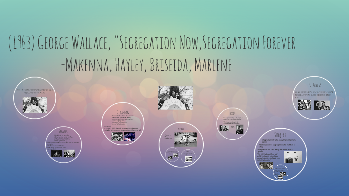 (1963) George Wallace, "Segregation Now,Segregation Forever by Makenna ...