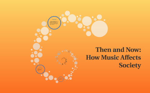 Then and Now: How Music Affects Society by Warren Snider on Prezi