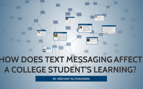 HOW DOES TEXT MESSAGING AFFECT A COLLEGE STUDENT'S LEARNING? by Nishany ...