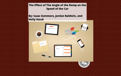 The Effect of The Angle of the Ramp on the Speed of the Car by JR ...
