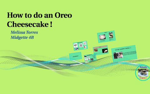 How to do an Oreo Cheesecake ! by melissa torres on Prezi