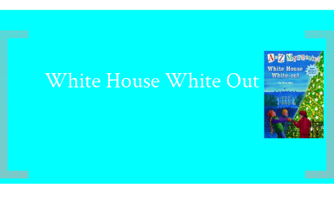 A to Z Mysteries White House White Out by Deborah Pyle on Prezi