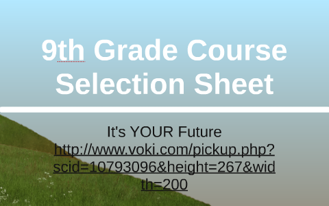 9th Grade Course Selection Sheet by Kyle McClarnon on Prezi