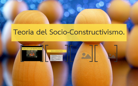 Teoria del Socio-Constructivismo. by Laura Trujillo on Prezi