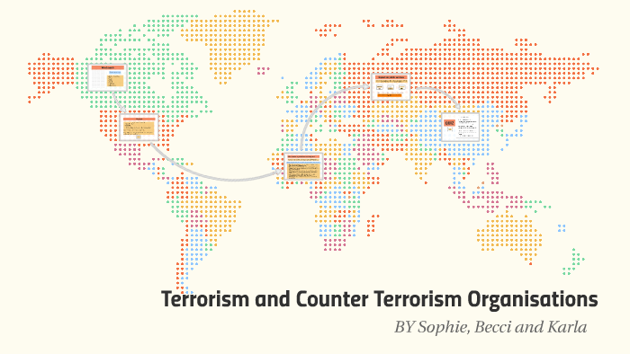 Terrorism and Counter Terrorism Organisations by Sophie Bennett on Prezi