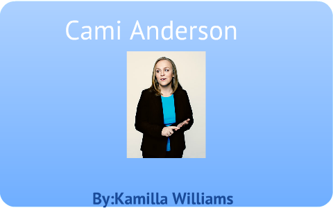 Cami Anderson by Kamilla Williams on Prezi