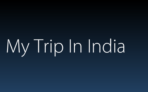 My Trip In India by Aman Tithh on Prezi