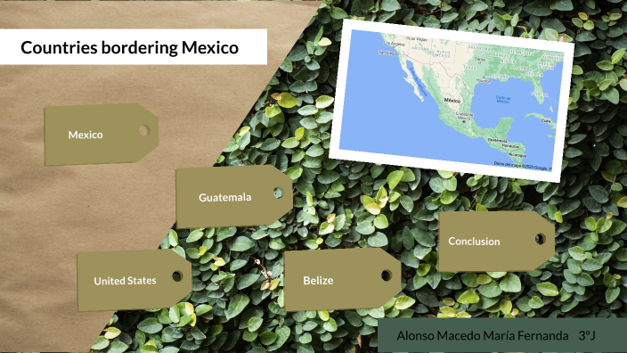 Countries bordering Mexico by Fernanda Alonso on Prezi