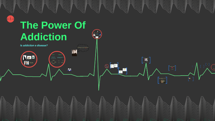 The Power Of Addiction by roda al s on Prezi