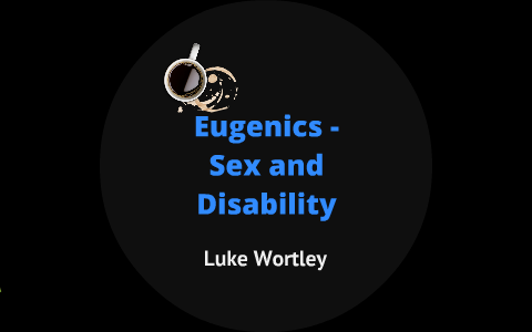 Eugenics by Luke Wortley on Prezi