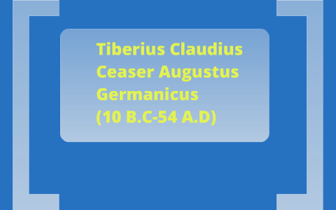 Claudius (41-54 A.D) by Baylee Ritter on Prezi