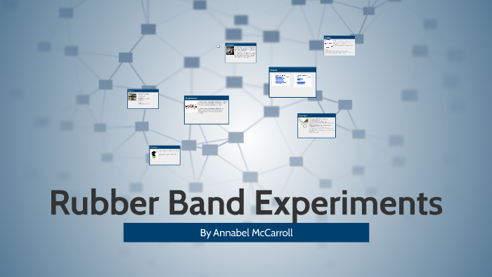 Rubber Band Experiments by Annabel McCarroll on Prezi