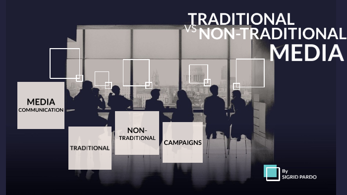 TRADITIONAL Vs NON-TRADITIONAL MEDIA by on Prezi