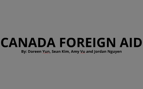 CANADA FOREIGN AID by Jordan Nguyen on Prezi