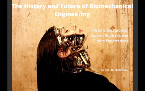 The History and Future of Biomechanical Engineering by Jerel Thompson