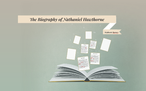 The Biography of Nathaniel Hawthorne by Stephanie Burney on Prezi