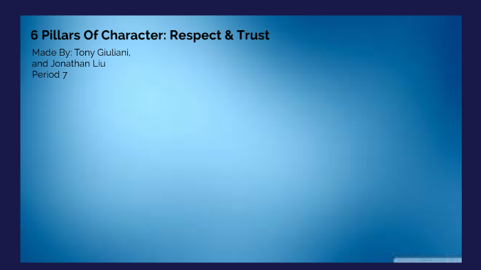 6 Pillars Of Character: Respect & Trust by Jon Liu on Prezi