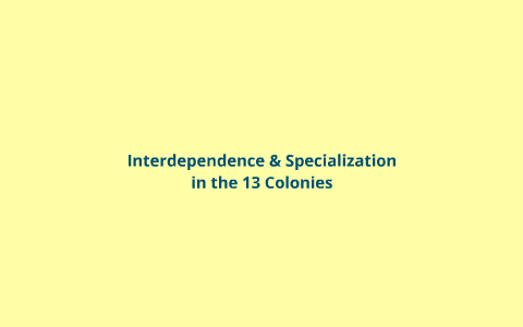 Interdependence in the 13 Colonies by Andrew Everton on Prezi