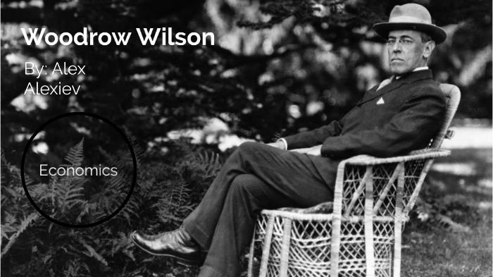 Woodrow Wilson Economics by Alexander Alexiev on Prezi
