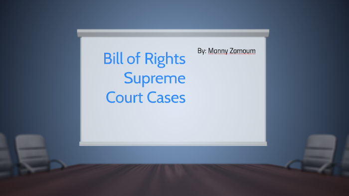 Bill of Rights Supreme Court Cases by Manny Zamoum on Prezi