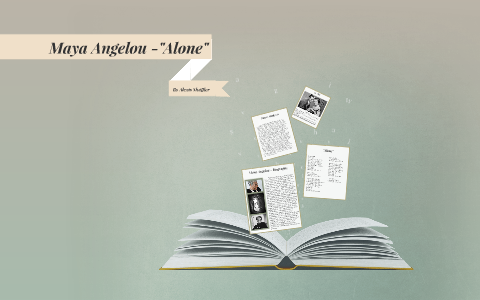 Maya Angelou -"Alone" by Alexis Shuffler on Prezi