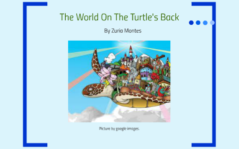 World On Turtles Back by Sopa Dope on Prezi