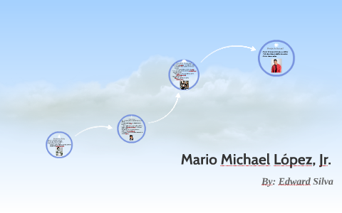 Mario Michael Lopez, Jr. by Edward Silva on Prezi