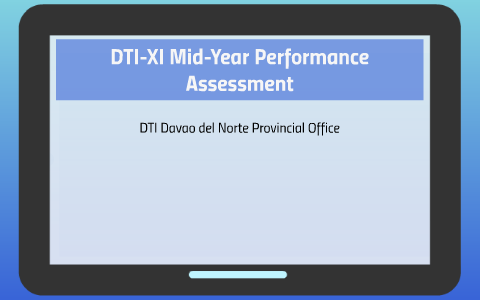DTI-XI Mid-Year Performance Assessment by Rodelyn Curayag on Prezi