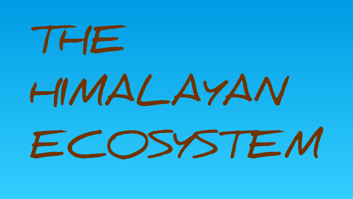 The Himalayan Ecosystem by Deepak Taunk on Prezi