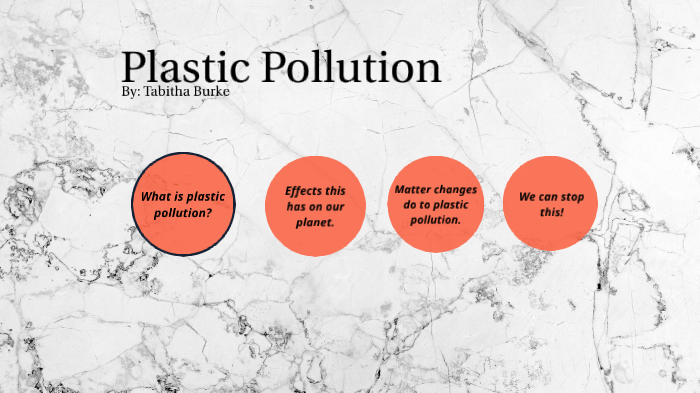plastic pollution t. burke by Tabitha Burke on Prezi