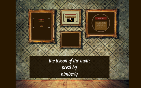 the lesson of the moth by kimberly machado on Prezi